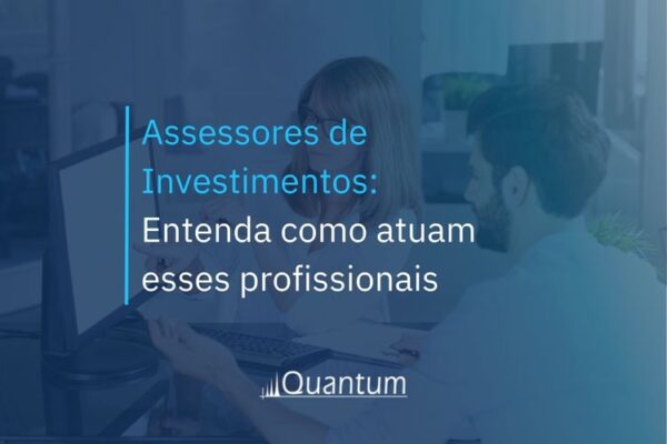 Assessor de investimentos: tudo sobre essa profissão - Quantum Finance